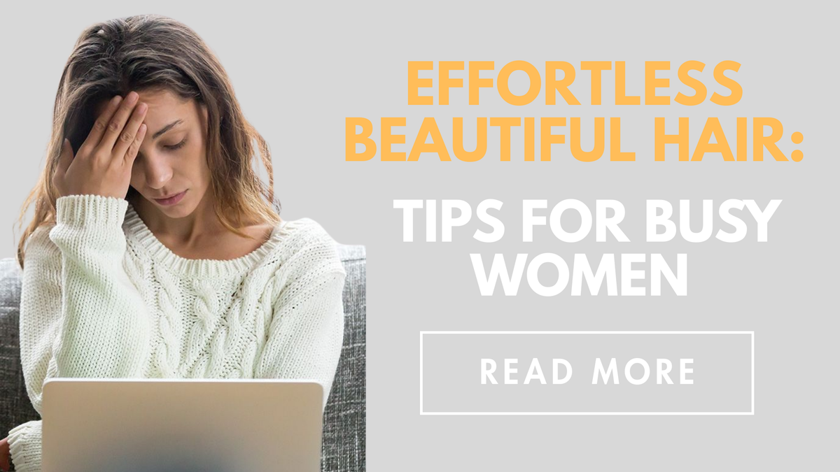 Effortless Beautiful Hair: Tips for Busy Women | Rocco Donna Professional
